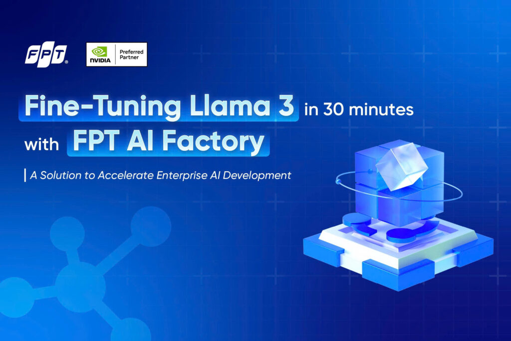 Fine-Tuning Llama 3 in 30 Minutes on FPT AI Factory: Accelerating ...